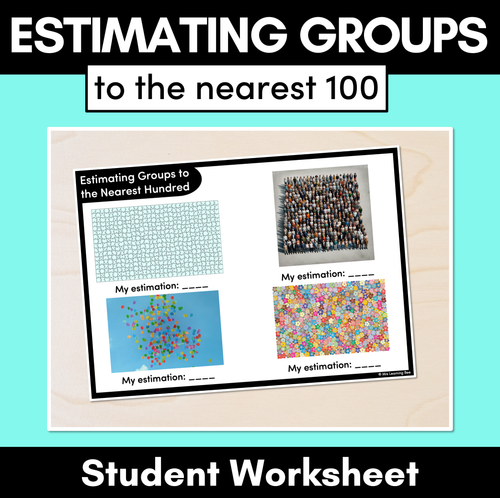 Estimating Groups to the Nearest 100 Worksheet - Mrs Learning Bee