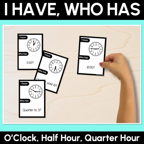 I Have, Who Has – O’Clock, Half Hour, Quarter Hour - Mrs Learning Bee